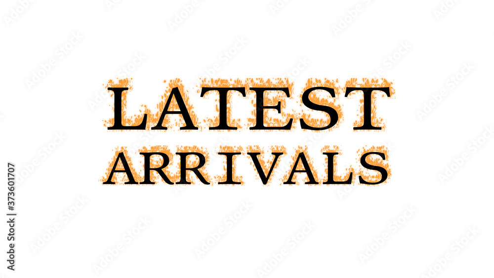Latest Arrivals fire text effect white isolated background. animated ...
