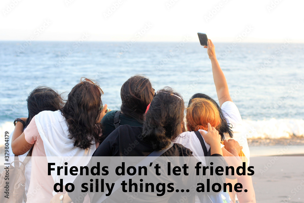 Friendship Inspirational words - Friends do not let friends do silly ...