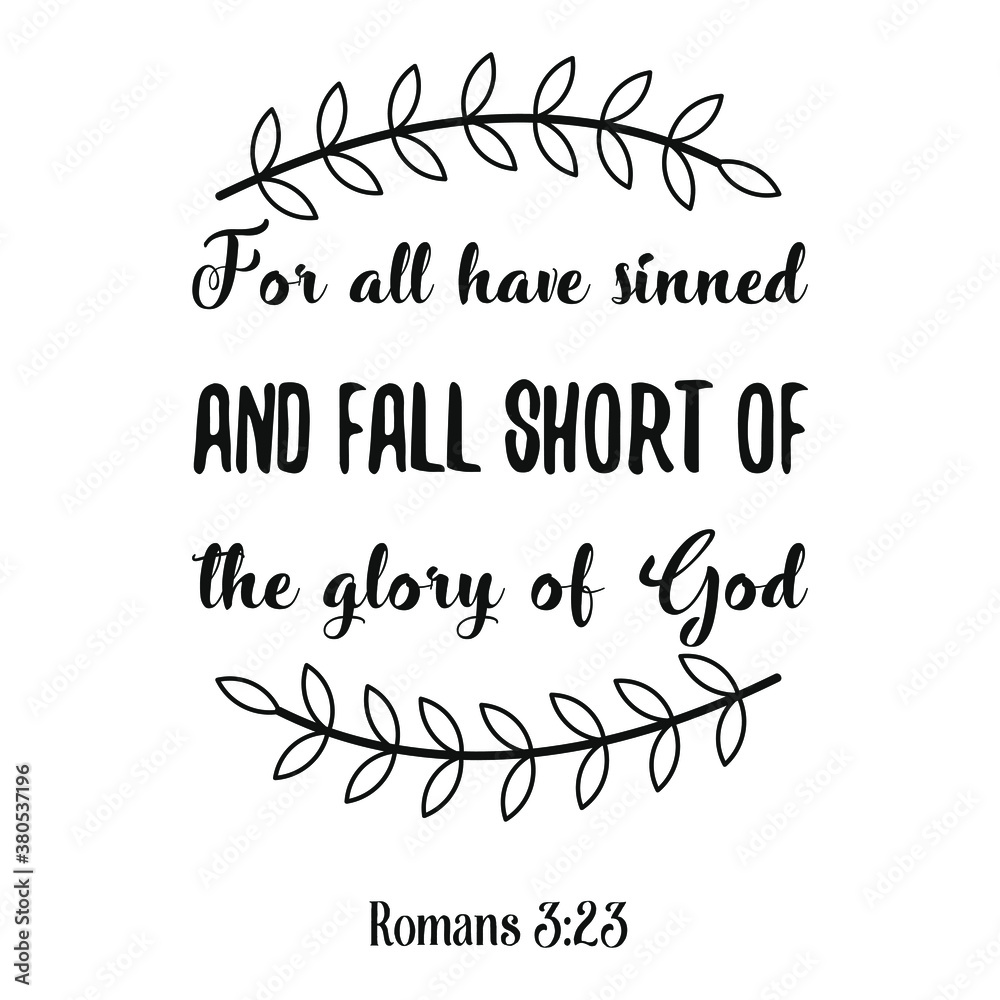 For all have sinned and fall short of the glory of God. Bible verse ...