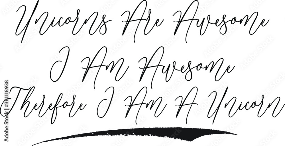 Unicorns Are Awesome I Am Awesome Therefore I Am A Unicorn Cursive ...