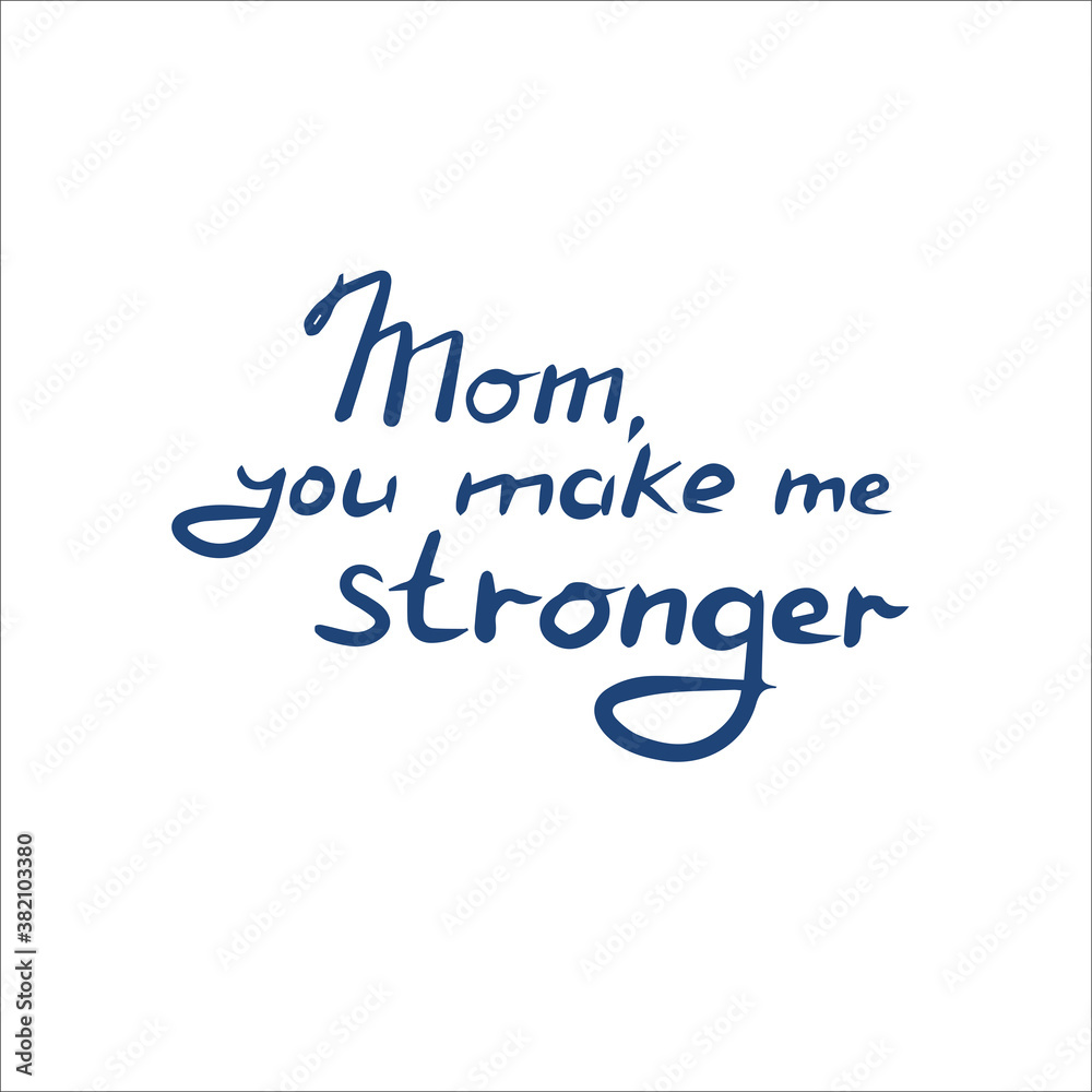Mom you make me stronger handwritten text. Templates for the design of ...