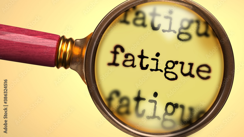 Examine and study fatigue, showed as a magnify glass and word fatigue ...