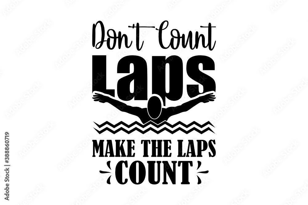 Vector de Stock Don't Count Laps Make THe Laps Count svg, Swimmer SVG ...