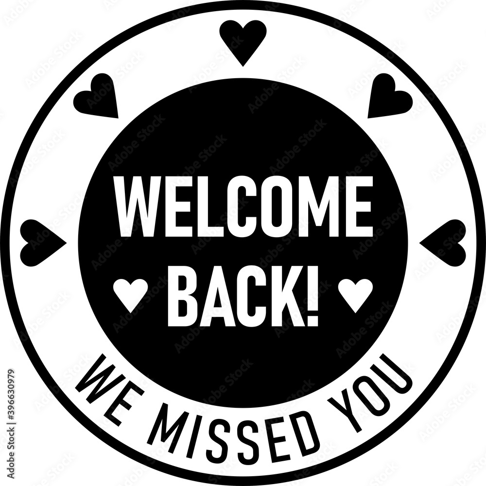 Welcome Back We Missed You Round Circle Badge or Sticker Icon with Heart Shape. Vector Image ...