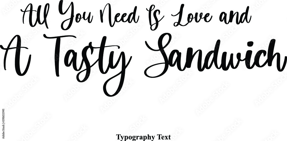 All You Need Is Love and A Tasty Sandwich. Cursive Calligraphy Text on ...