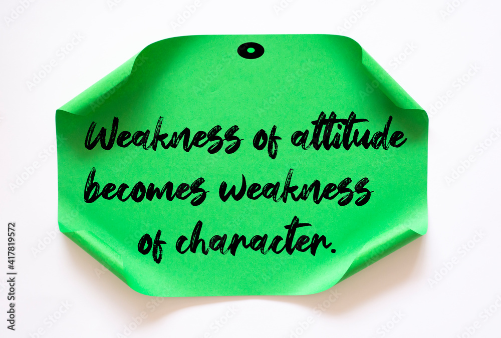 Inspirational motivational quote. Weakness of attitude becomes weakness ...