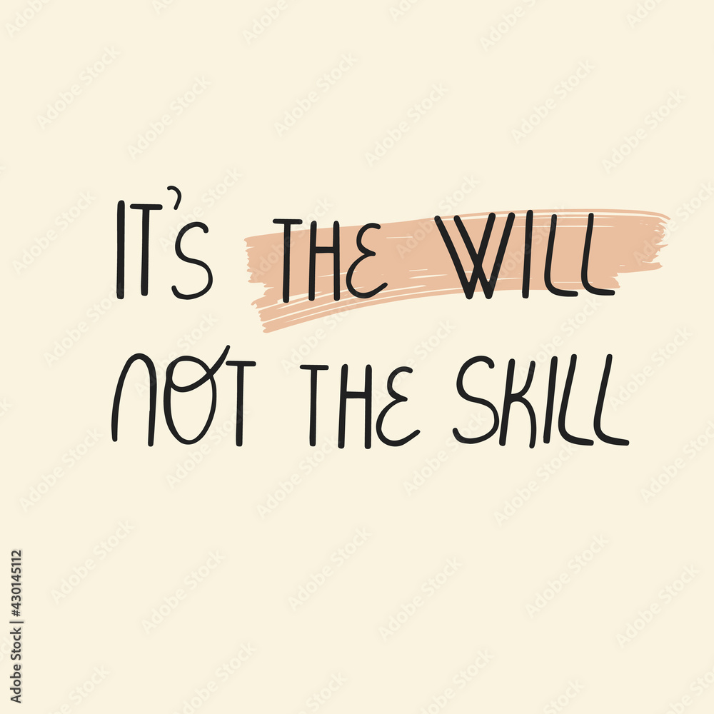 Motivational It's the Will not the skill quote, hand drawn vector ...