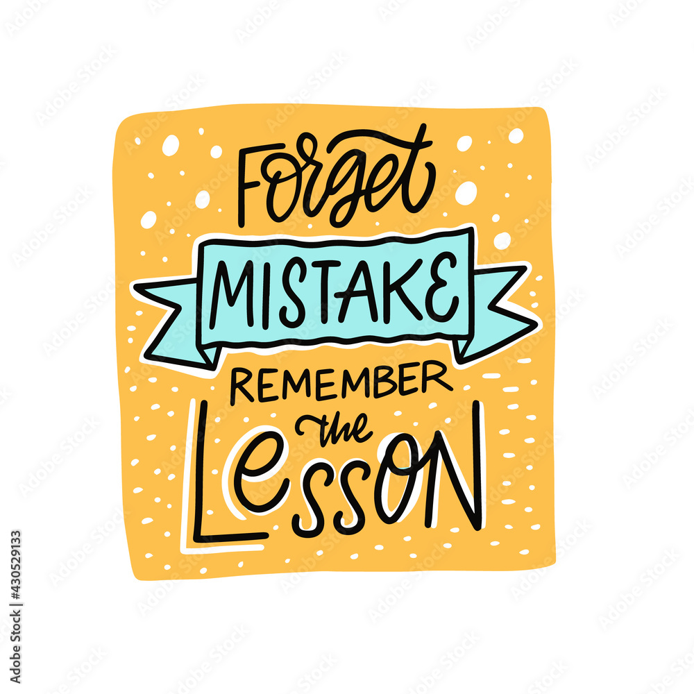 Forget mistake remember the lesson. Hand drawn colorful lettering quote ...
