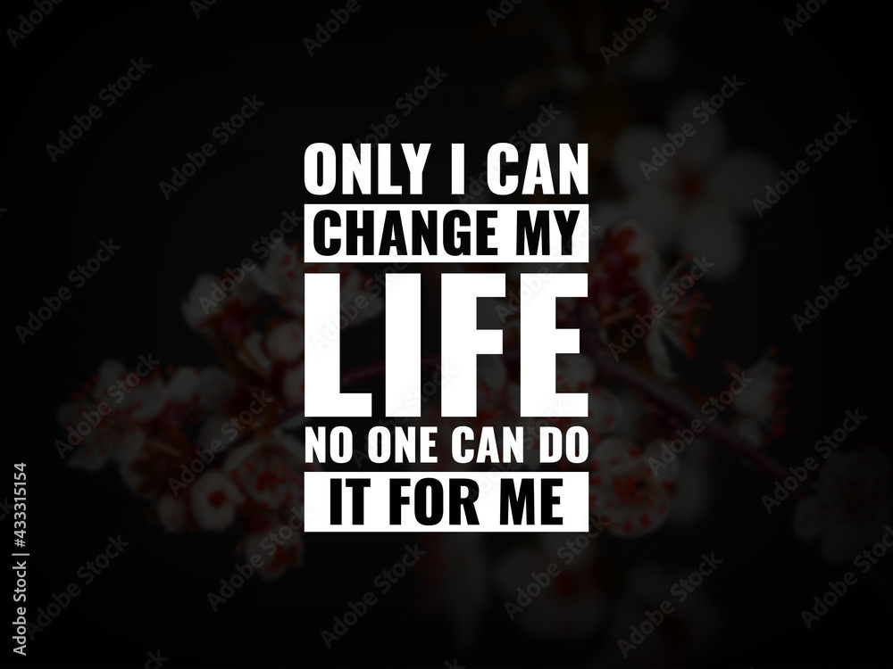 Inspirational and motivational quotes. Only I can change my life. No ...