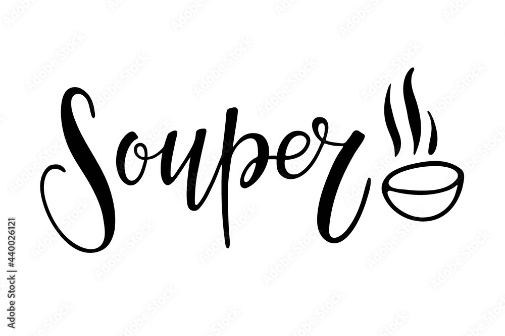 Souper. Hand written funny inscription. Lettering Card design with bowl ...