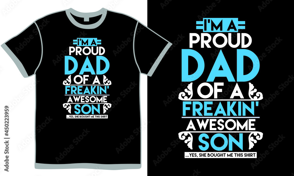 i'm a proud dad of a freak-in’ awesome son, love dad, happy fathers day ...