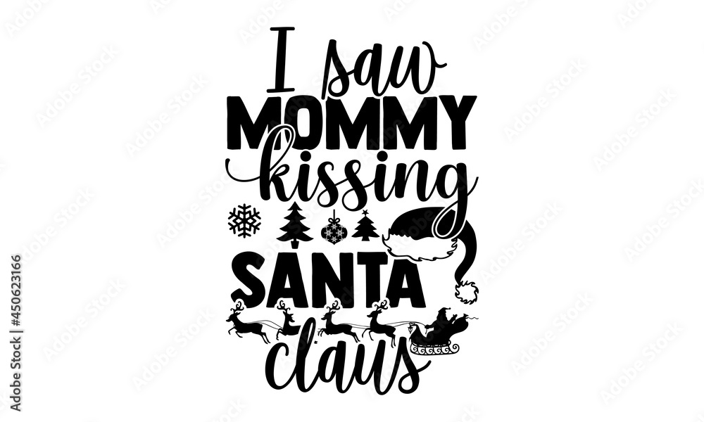I saw mommy kissing santa claus - Christmas t shirt design, Hand drawn ...