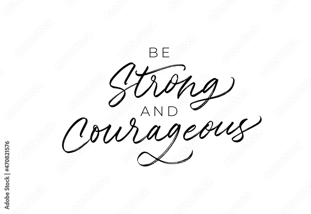 Be strong and courageous motivation quote. Modern brush calligraphy ...