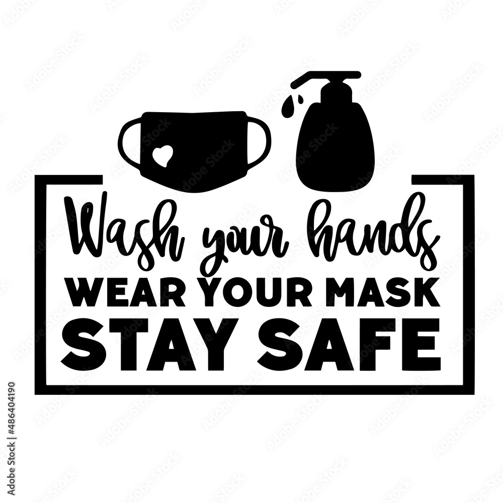 wash your hands wear your mask stay safe inspirational quotes ...