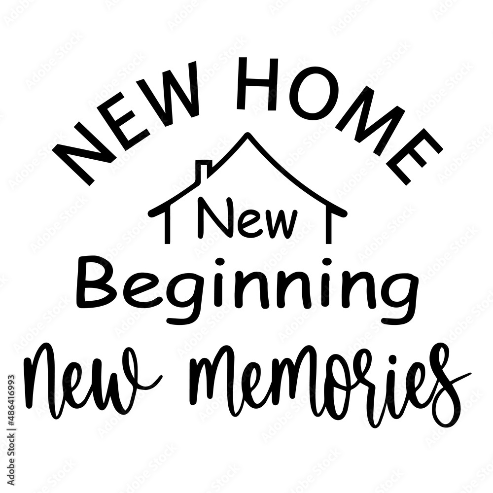 new home new beginning new memories inspirational quotes, motivational ...