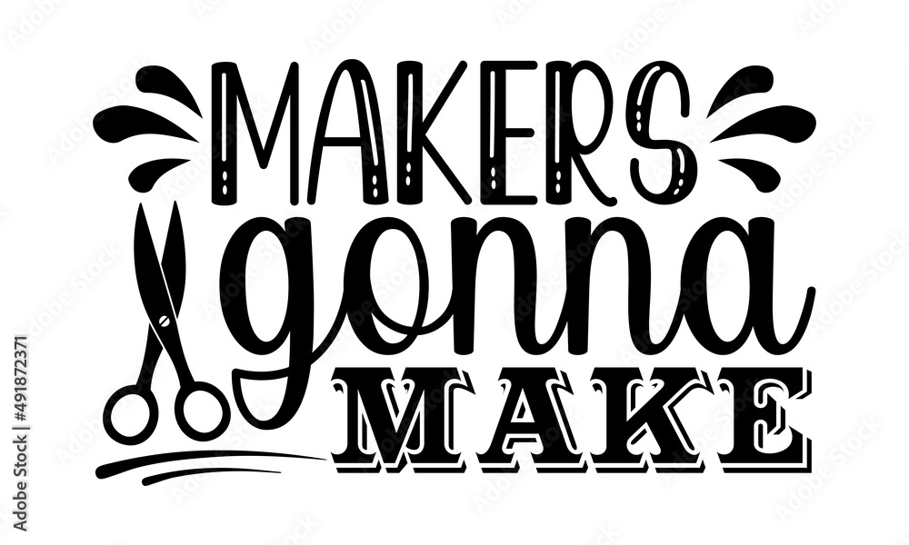 Makers gonna make- Craft t-shirt design, Hand drawn lettering phrase ...