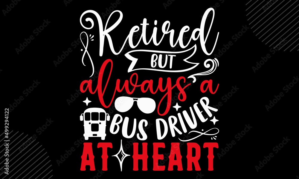 Retired but always a bus driver at heart - Bus Driver t shirt design ...