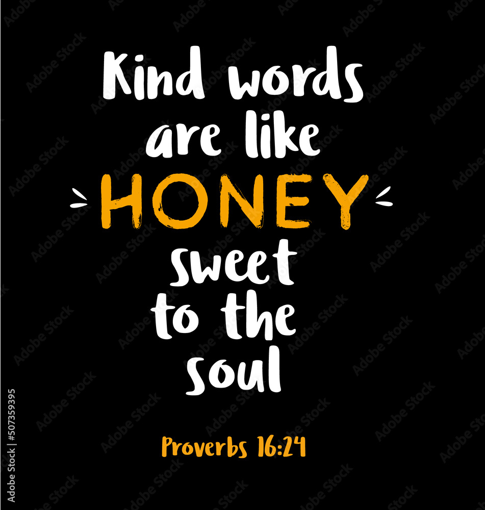 Bible verse. Proverbs 16:24 Kind words are like honey, sweet to the ...