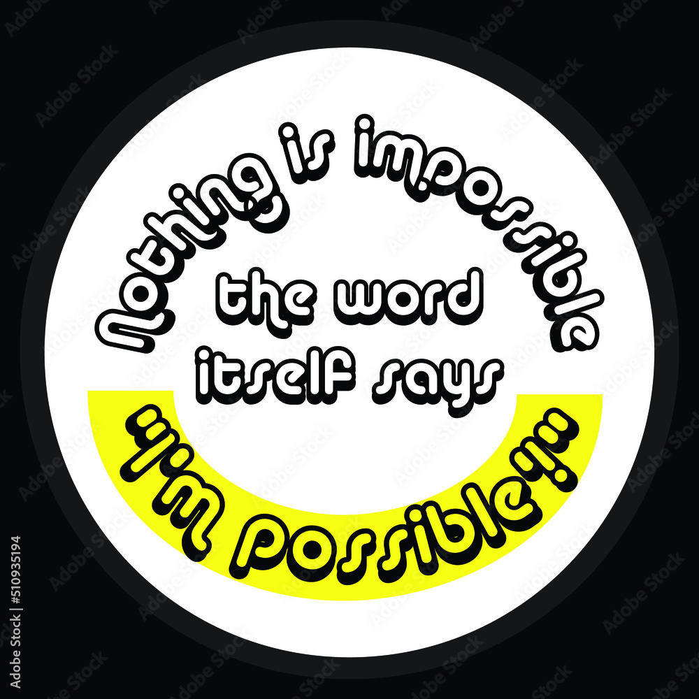 nothing is impossible the word itself says I'm possible Print-ready ...