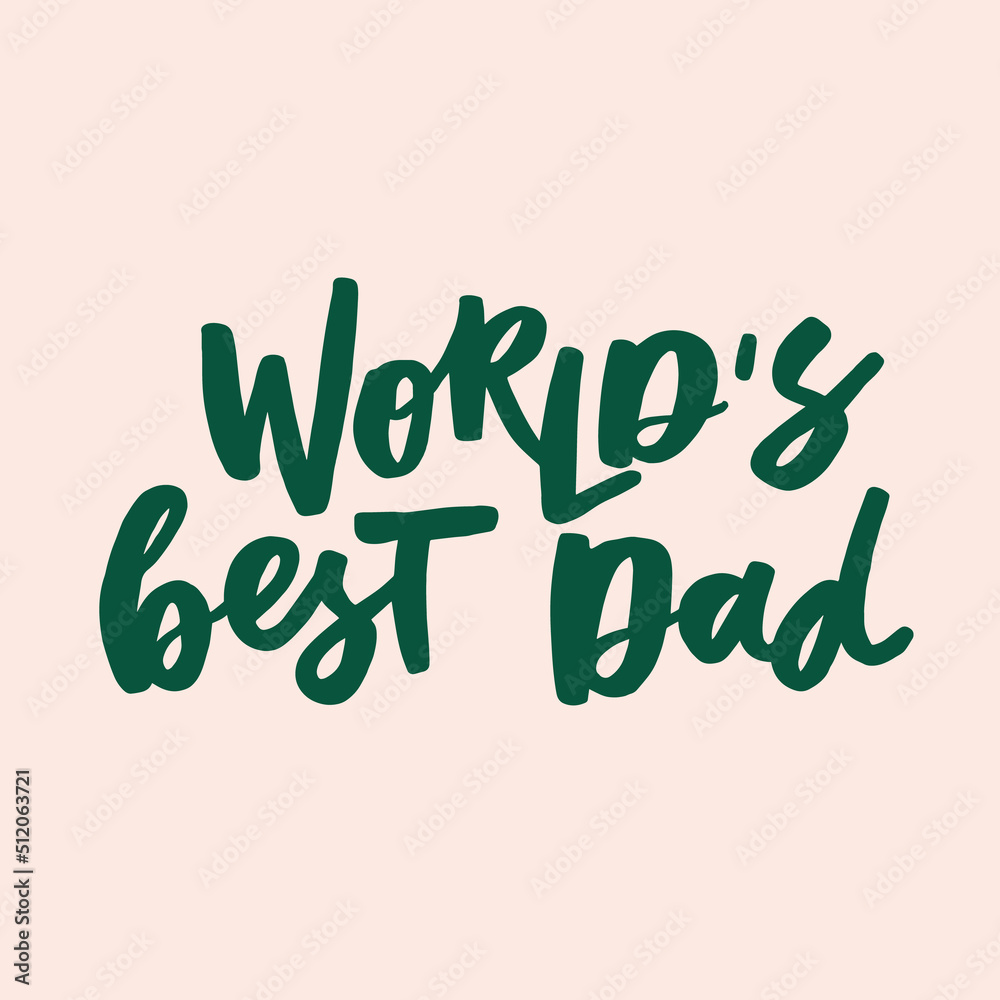 Worlds best dad - handwritten quote. Modern calligraphy illustration ...