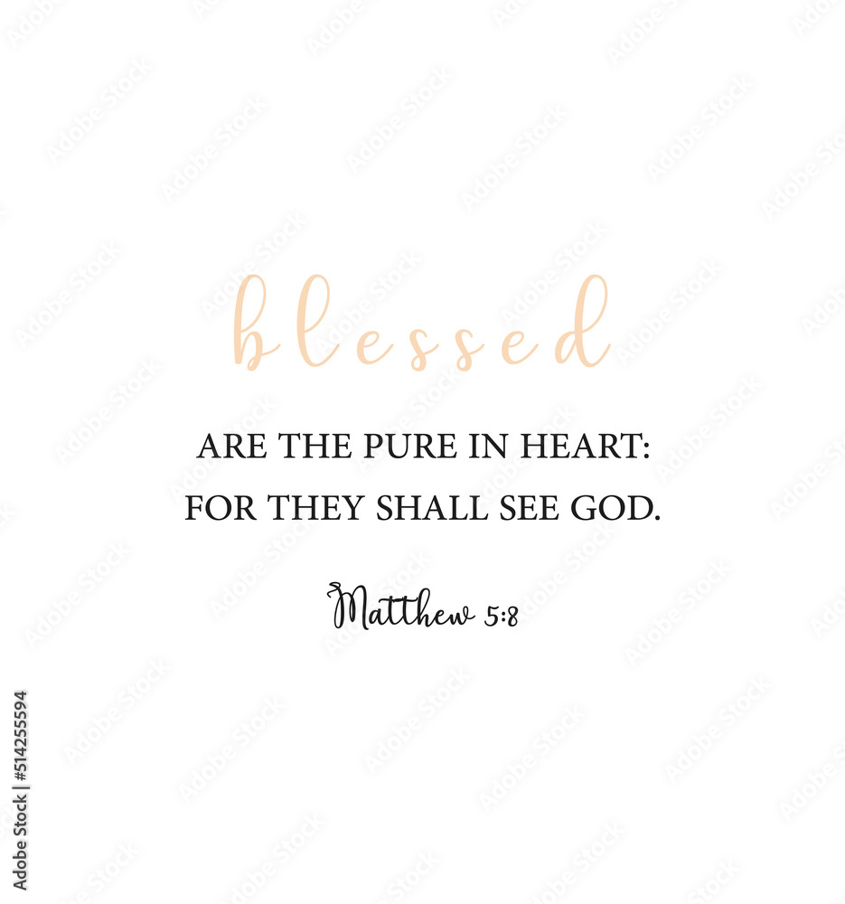 Blessed are the pure in heart: for they shall see God, Matthew 5:8 ...