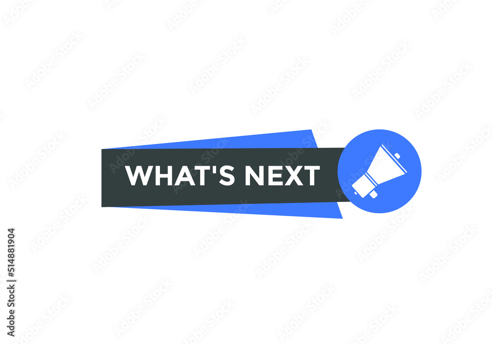whats next text button. whats next label sign template. What's Next ...