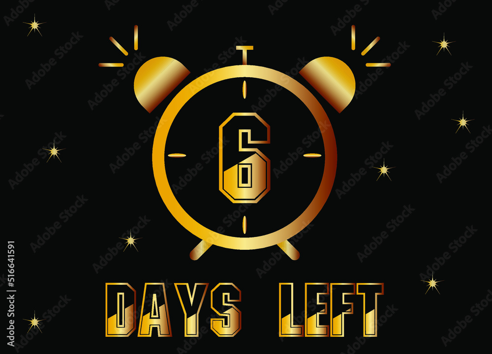 6 days left. Gold clock design for days left. Black isolated background ...