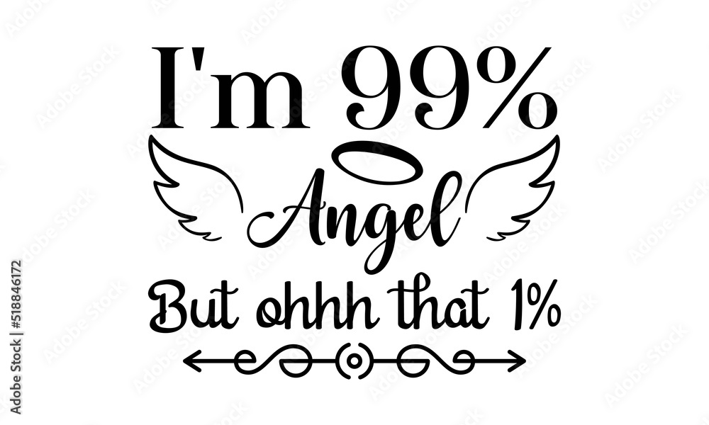 I'm 99%angel but ohhh that 1% - Sublimation SVG t-shirt design, Vector ...