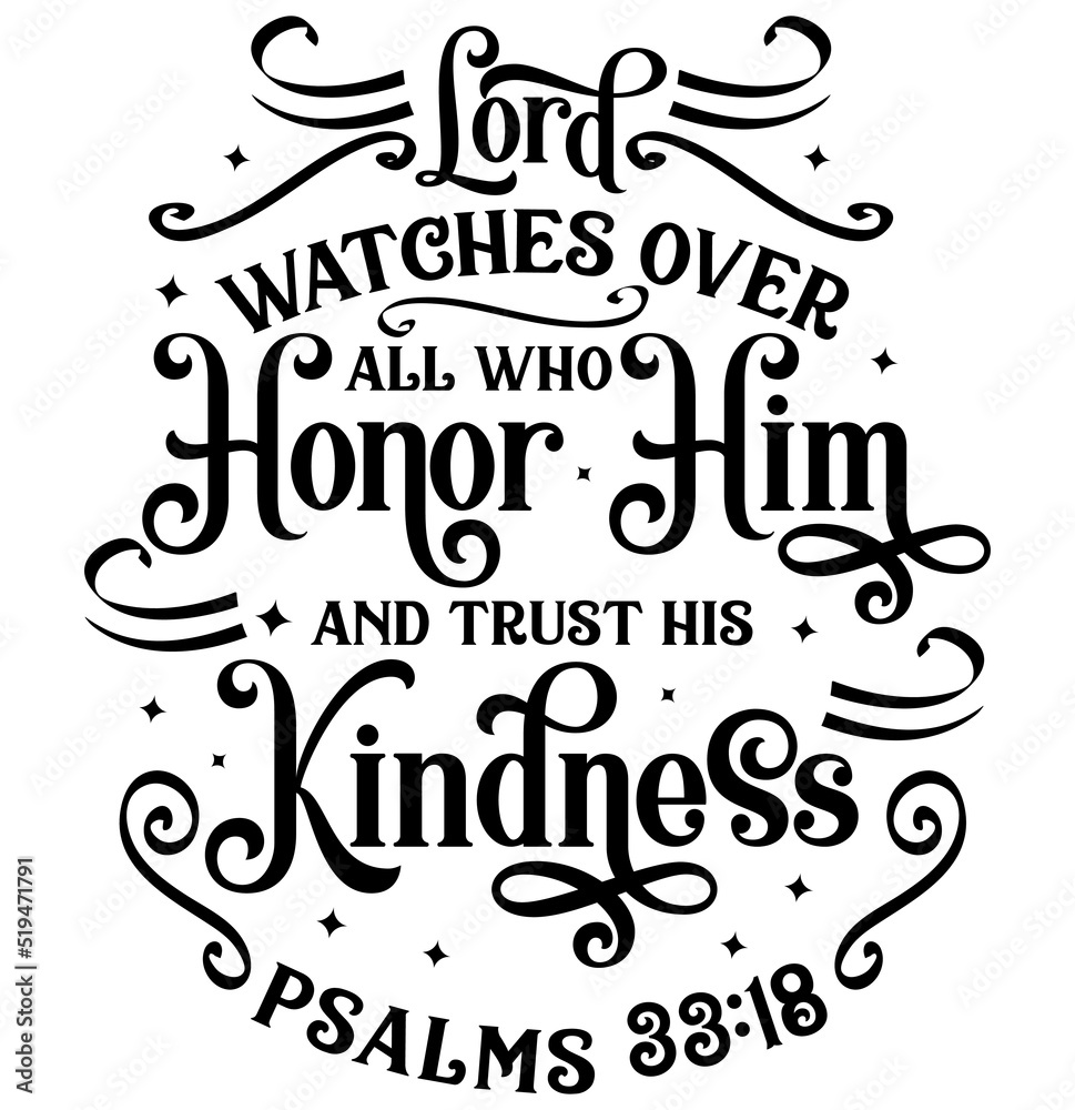 Lord watches over all who honor him and trust his kindness Psalms 33:18 ...