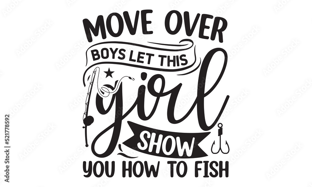 Move over boys let this girl show you how to fish - Fishing t shirt ...