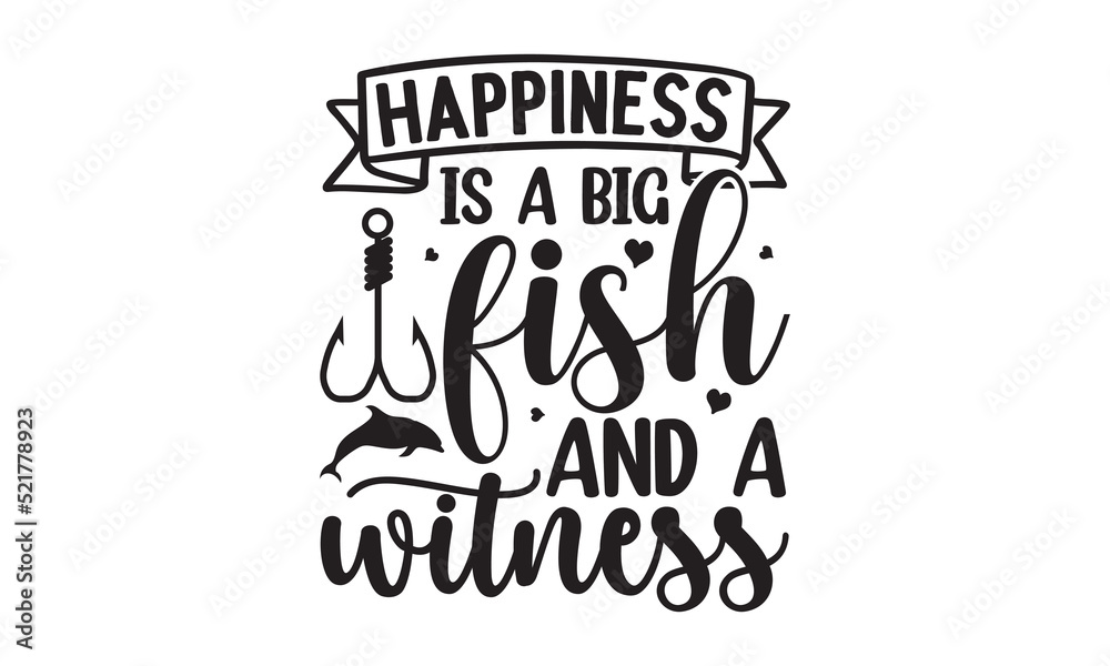 Vector de Stock Happiness is a big fish and a witness- Fishing t shirt ...