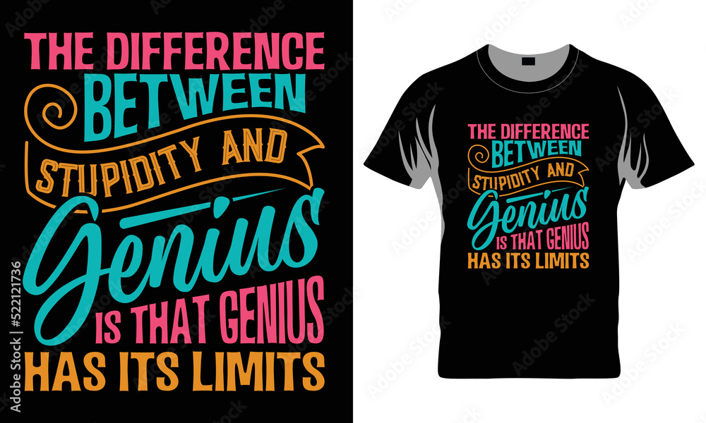 The Difference Between Stupidity And Genius Is That Genius Has Its