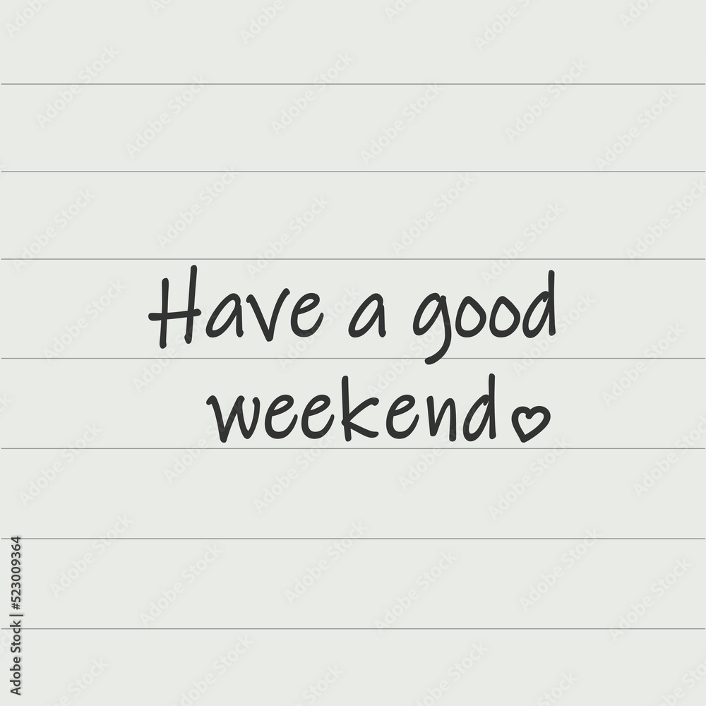 Vector inscription - Have a good weekend. Lettering. Quote on a sheet ...