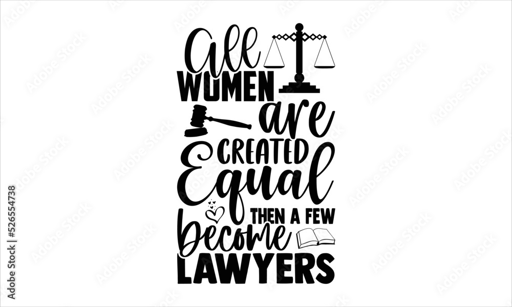 All Women Are Created Equal Then A Few Become Lawyers - Lawyer T shirt ...