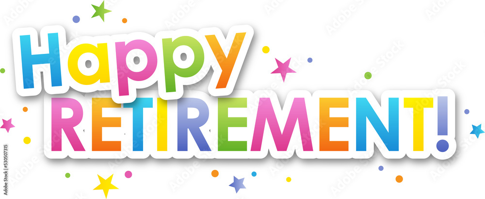 Colorful HAPPY RETIREMENT! typography banner with stars on transparent ...