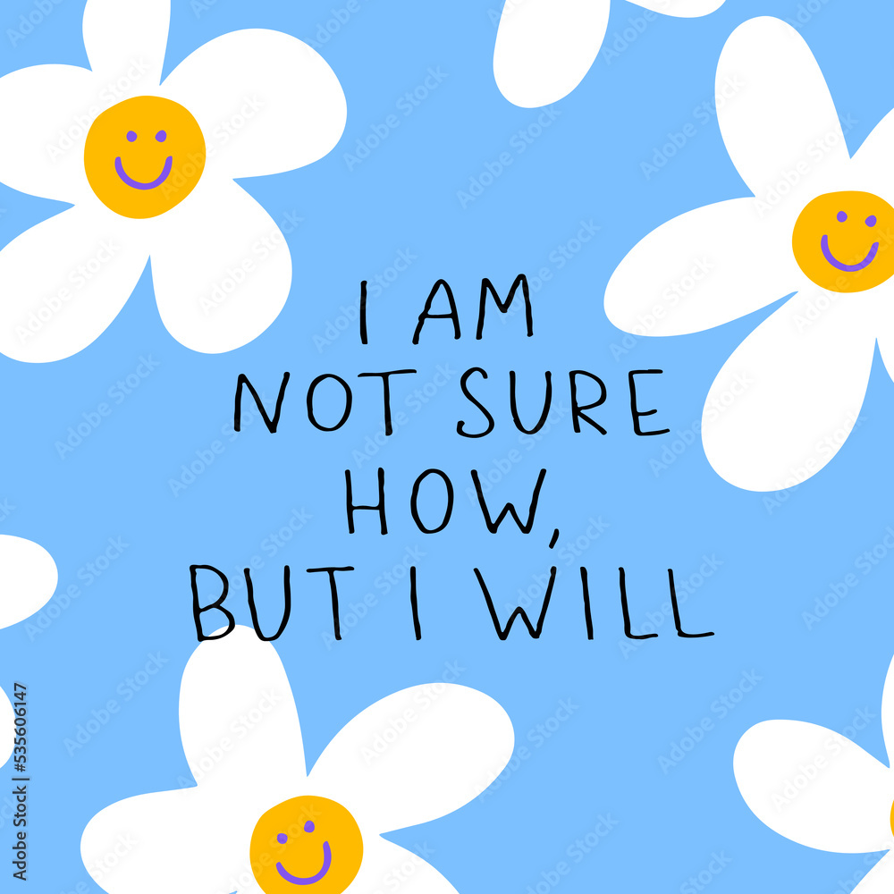 Hand drawn lettering motivational quote. The inscription: i am not sure ...