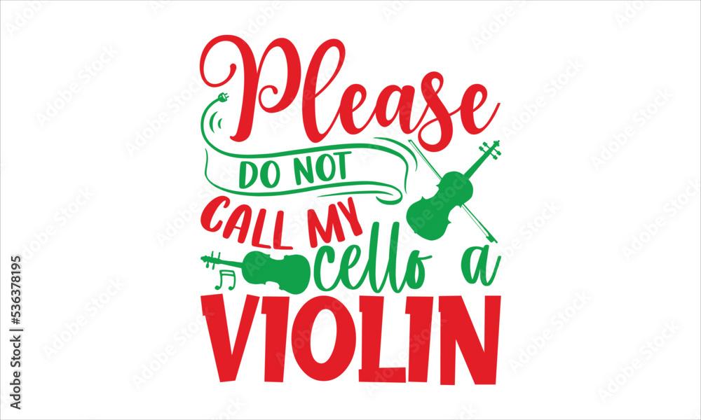 Please Do Not Call My Cello A Violin - violin T shirt Design, Hand ...