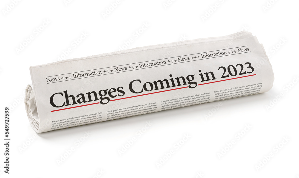Rolled newspaper with the headline Changes coming in 2023 Stock Photo ...