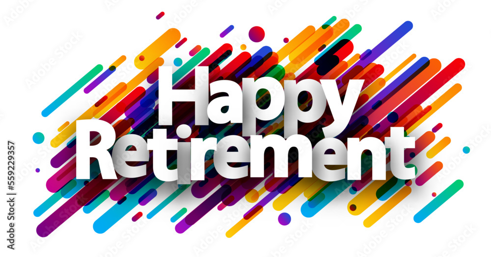Happy retirement sign over colorful brush strokes background. Stock ...