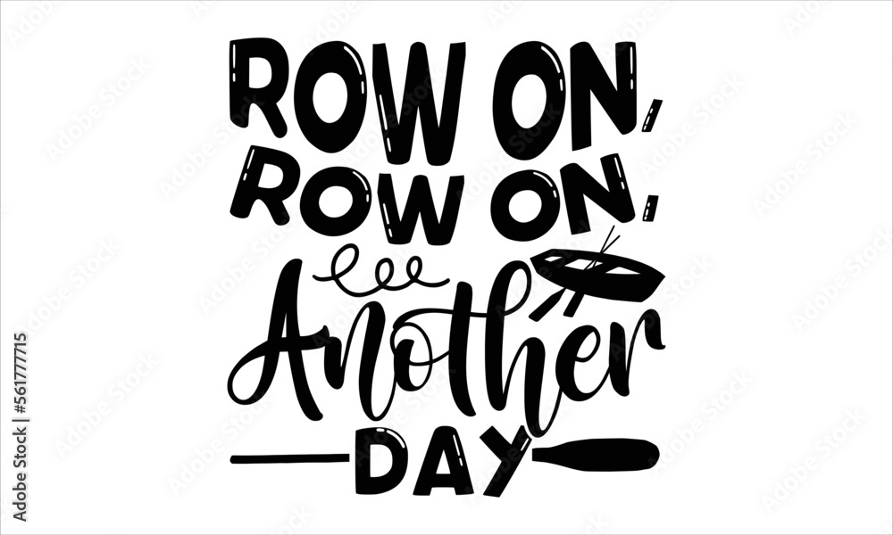Row on, row on, another day- Rowboat T-shirt Design, SVG Designs Bundle ...
