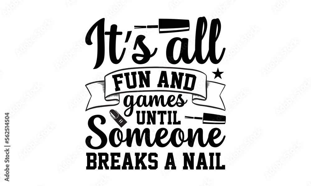 It’s All Fun And Games Until Someone Breaks A Nail- Nail t-shirt design ...