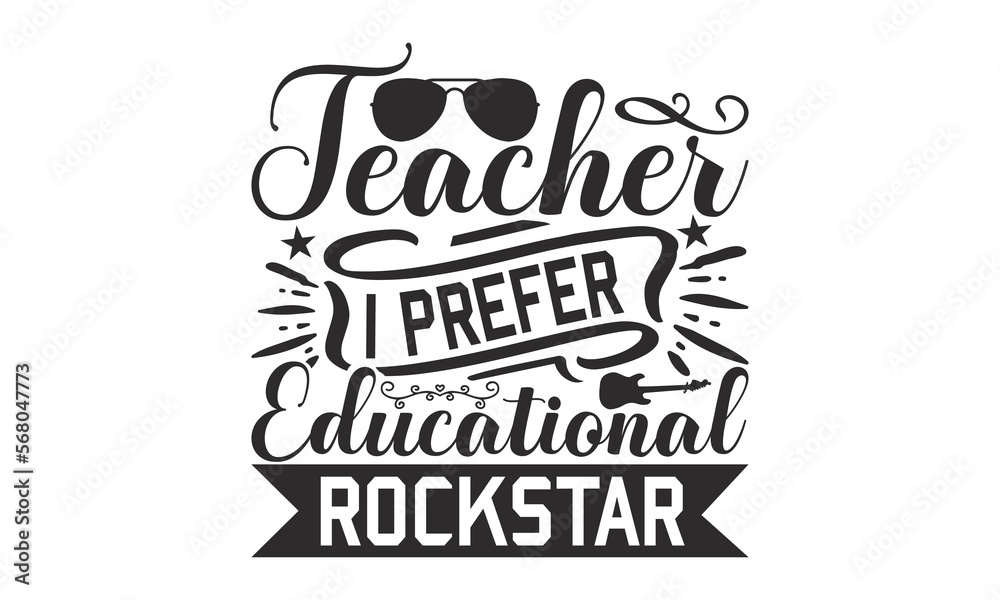 Teacher I Prefer Educational Rockstar - Teacher SVG T-shirt Design ...