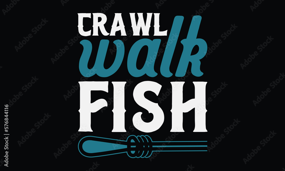 Crawl walk fish - fishing Hand-drawn lettering phrase, SVG t-shirt ...