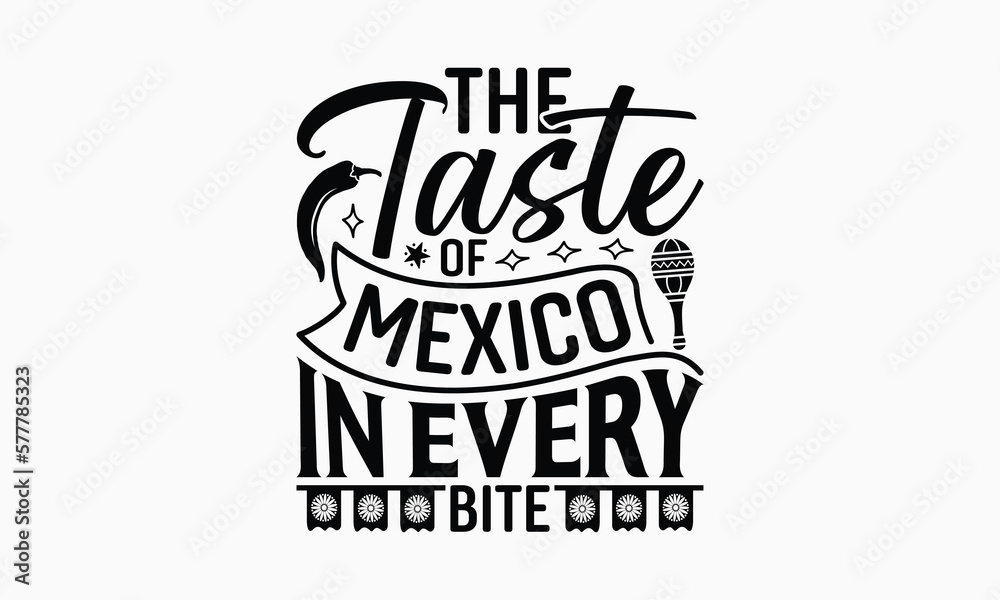 The Taste Of Mexico In Every Bite - Cinco De Mayo SVG Design, Fiesta ...