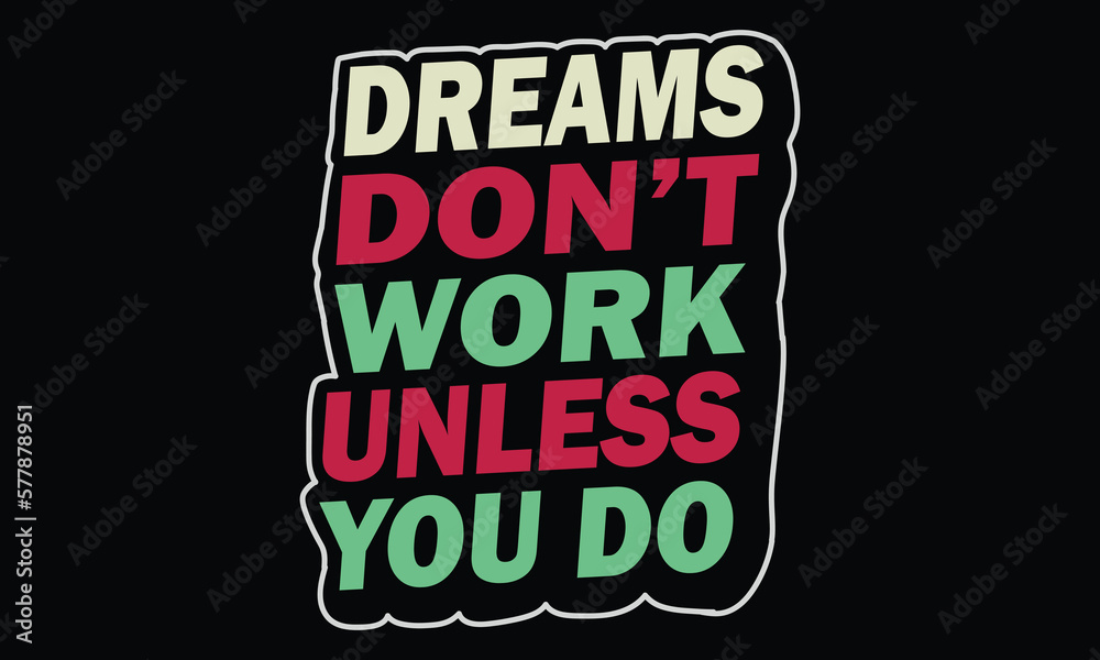 Dream Don't Work Unless You Do. Lettering design for posters, t-shirts ...
