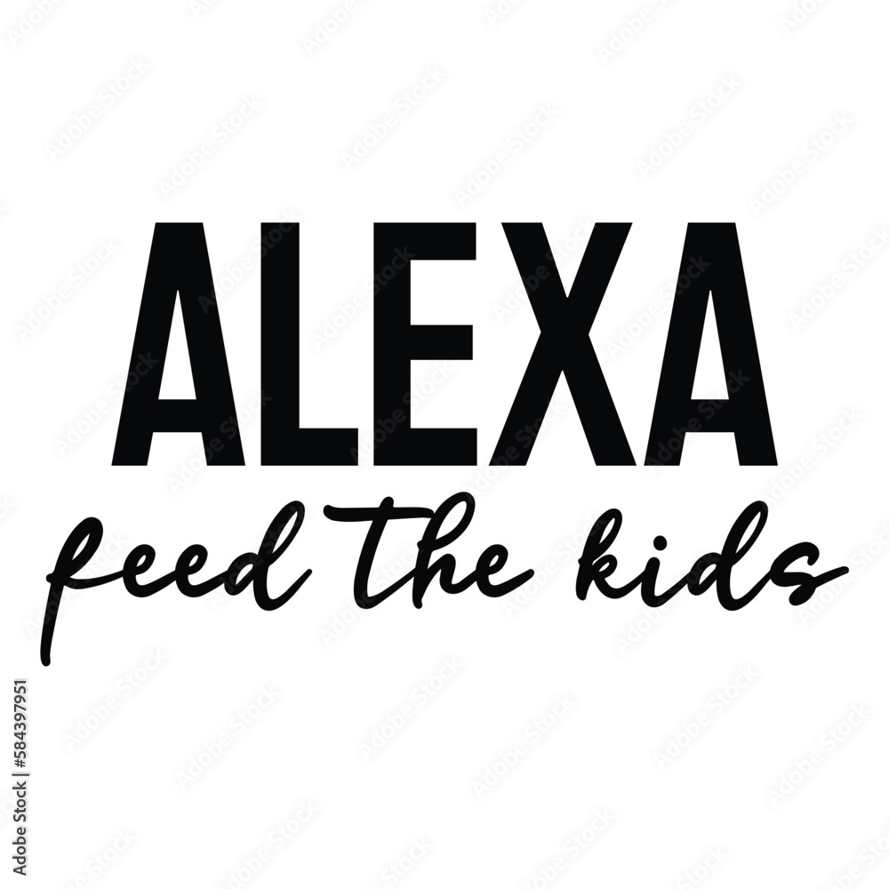 Vetor Alexa Feed My Kids - Mom T shirt Design, Modern calligraphy, Cut ...