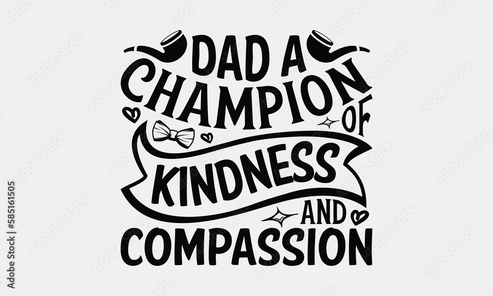 Dad A Champion Of Kindness And Compassion - Father's Day T-shirt Design ...