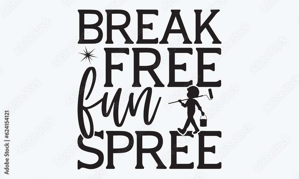 Break Free Fun spree - Labor svg typography t-shirt design. celebration ...