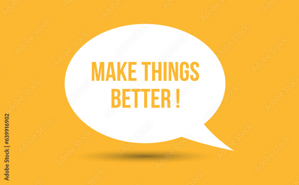 make things better speech bubble vector illustration. Communication ...