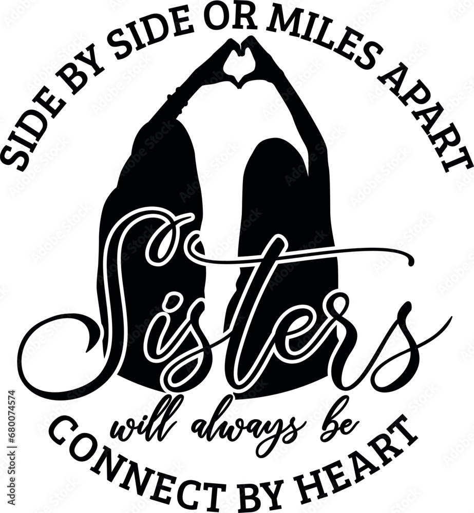Sisters will always be Side by side or miles apart connected by heart ...